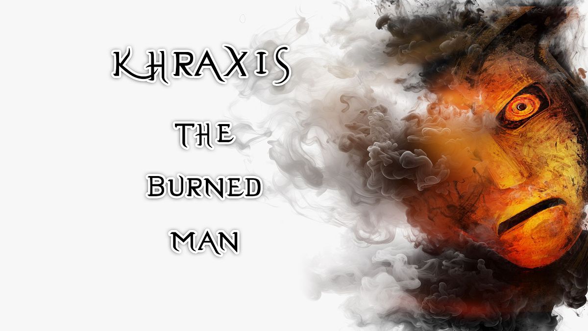 Khraxis, The Burned Man